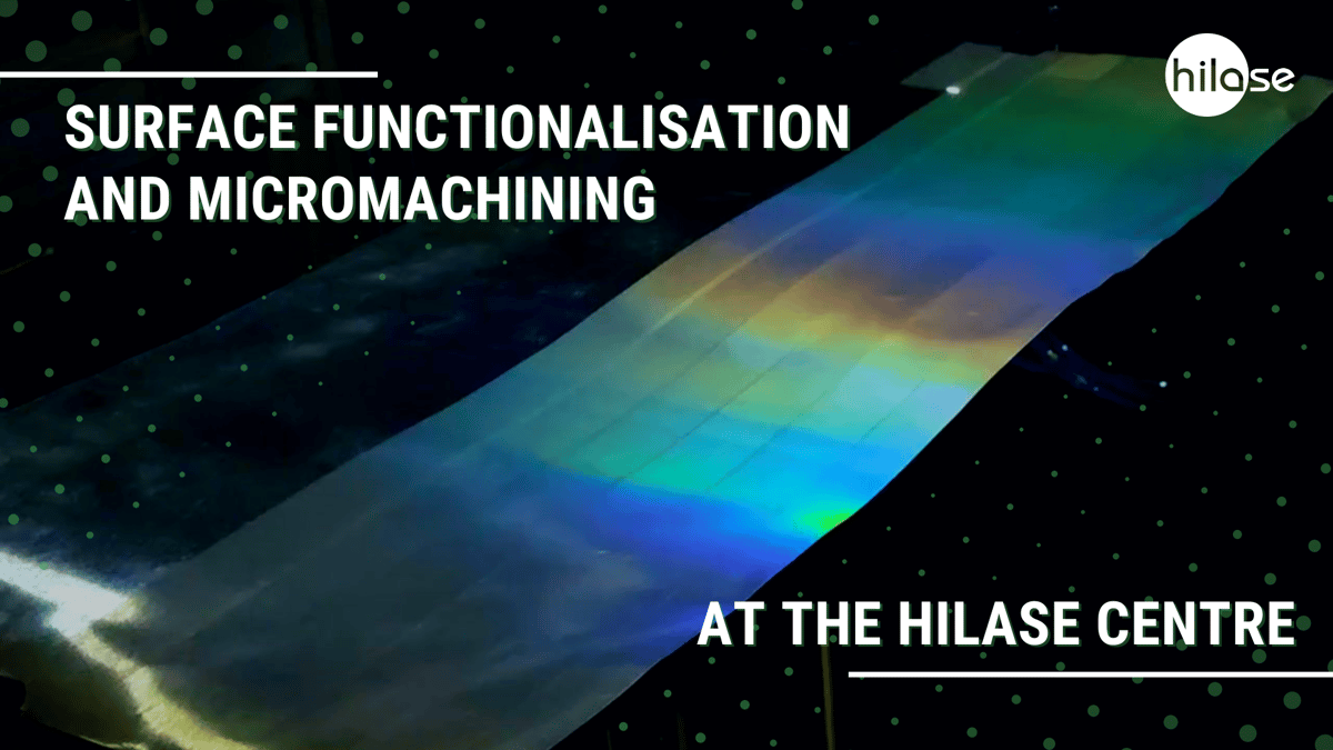 Surface functionalisation and micromachining at the HiLASE Centre – HiLASE